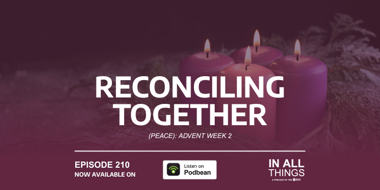 Episode 210: Reconciling Together (Peace): Advent Week 2 - EPConnection